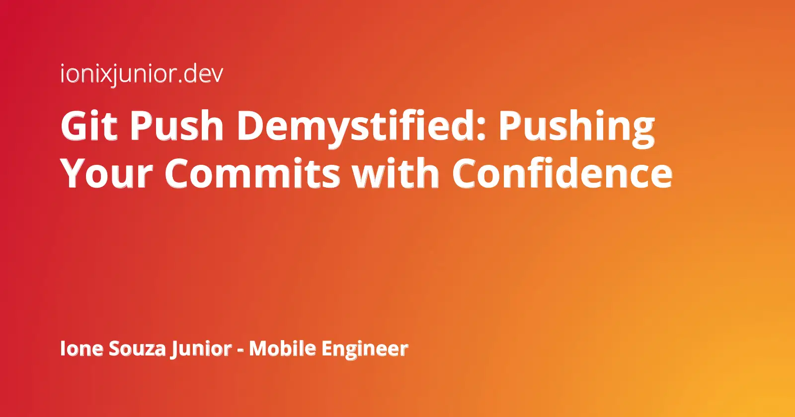 Git Push Demystified: Pushing Your Commits with Confidence Git Push Demystified: Pushing Your Commits with Confidence