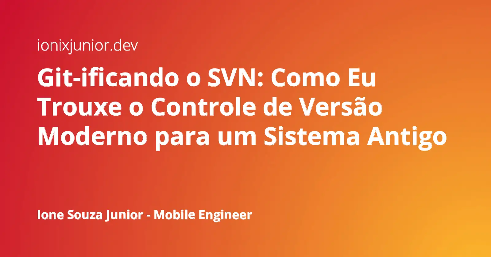 Git-ificando o SVN: Como Eu Trouxe o Controle de Versão Moderno para um Sistema Antigo